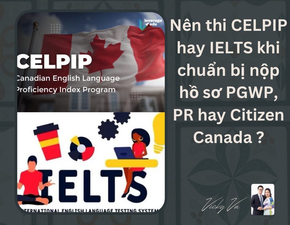 Nên thi CELPIP hay IELTS khi chuẩn bị apply PGWP, hồ sơ PR hay Citizen ...
